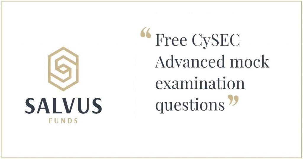 [Free] CySEC Advanced Mock Exam Questions - Test Yourself - SALVUS Funds