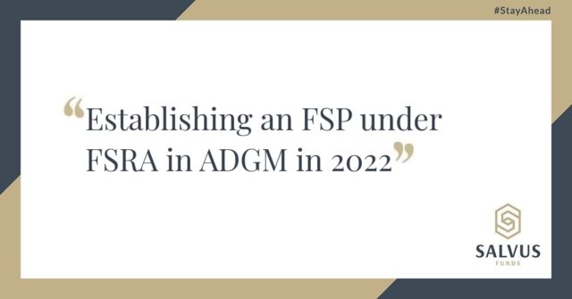 Establishing an FSP under FSRA in ADGM in 2022 - SALVUS Funds