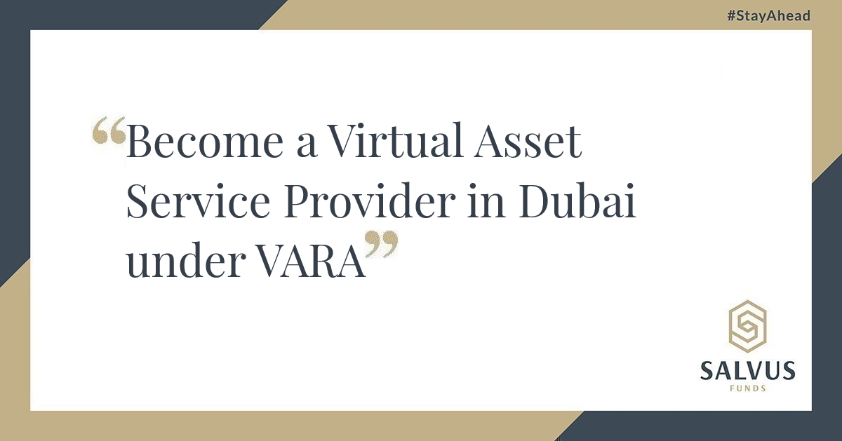 Virtual Asset Service Provider (VASP) – VARA of Dubai - SALVUS Funds