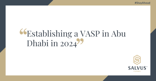 Establishing a Virtual Asset Service Provider (VASP) in Abu Dhabi in 2024 - SALVUS Funds